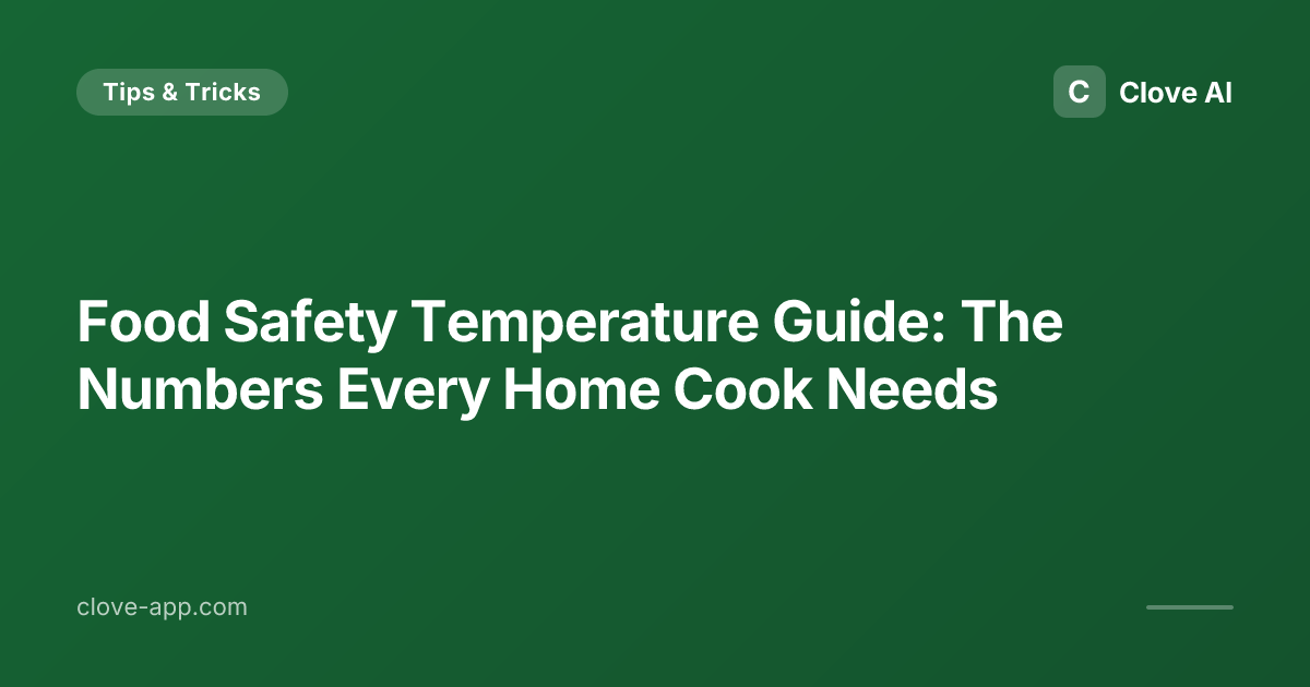 Food Safety Temperature Guide: The Numbers Every Home Cook Needs · Clove AI